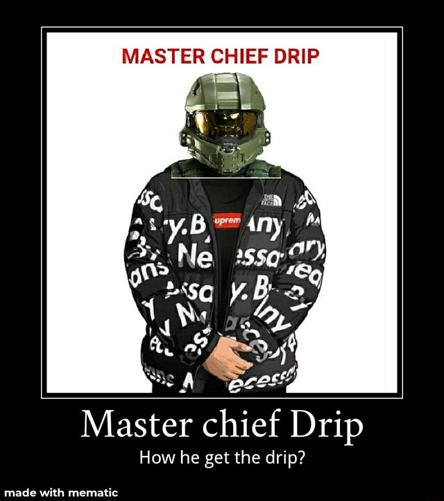 MASTER CHIEF DRIP Ne Master chief Drip How he get the drip? - iFunny