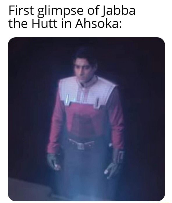 First glimpse of Jabba the Hutt in Ahsoka: - iFunny