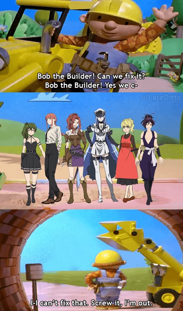 Bob the Builder! Can we fix it? Bob the Builder! Yes we c- I-l can't ...