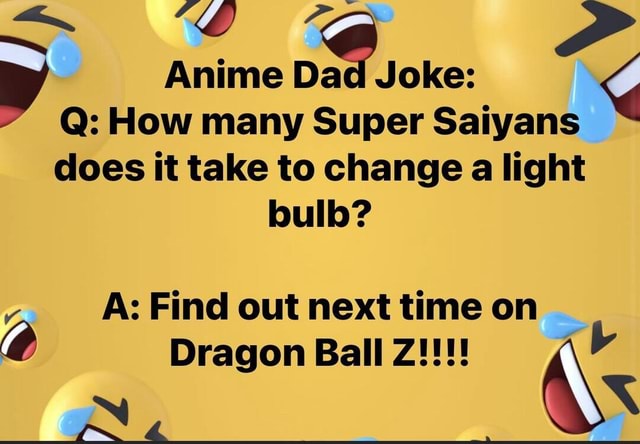 Clever title here - Anime Dad Joke: Q: How many Super Saiyans does it ...