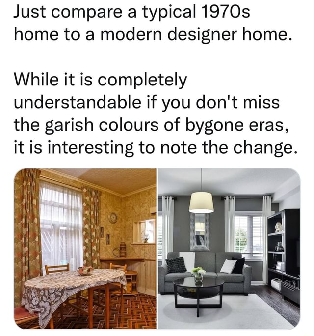 Just compare a typical 1970s home to a modern designer home. While it ...