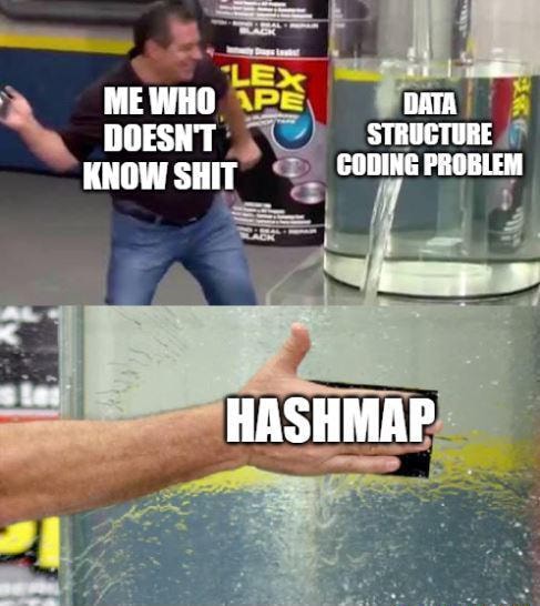 ME WHO DATA DOESN'T STRUCTURE KNOW SHIT CODING PROBLEM HASHMAP - iFunny