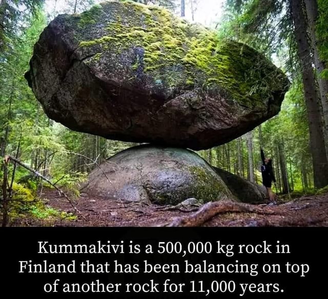 Kummakivi is a 500,000 kg rock in Finland that has been balancing on ...