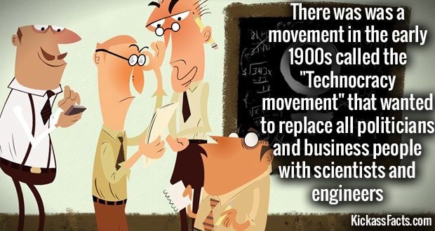 There was was a movement in the early 1900s called the Technocracy ...