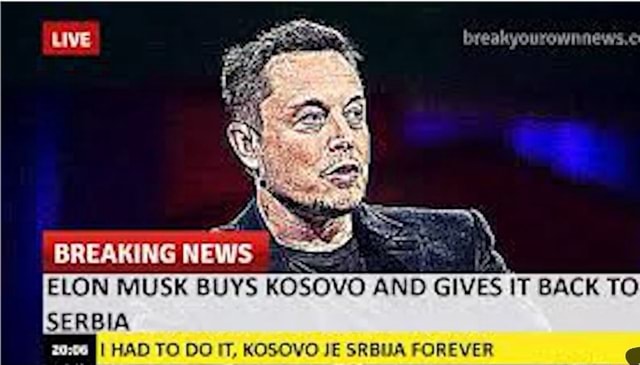 PAS ELON MUSK BUYS KOSOVO AND GIVES IT BACK TO SERBIA TO DO IT, KOSOVO ...