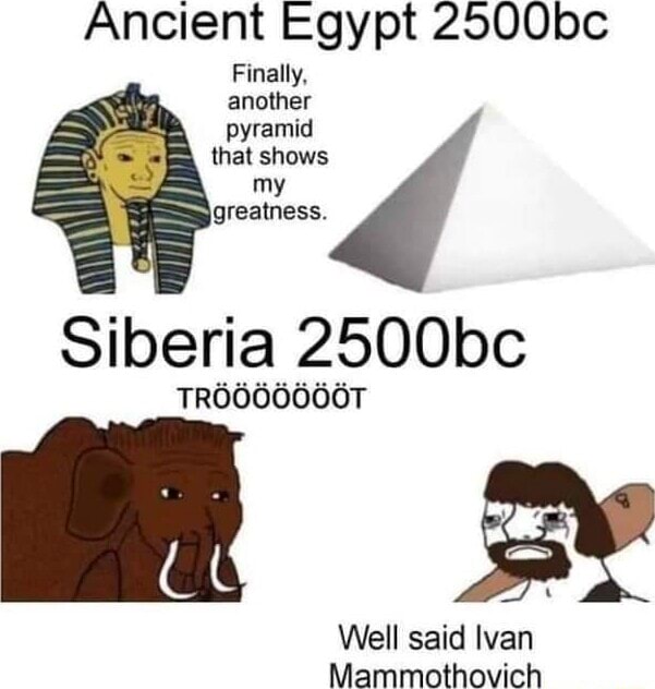 Ancient Egypt 2500bc Finally. another pyramid that shows my greatness ...