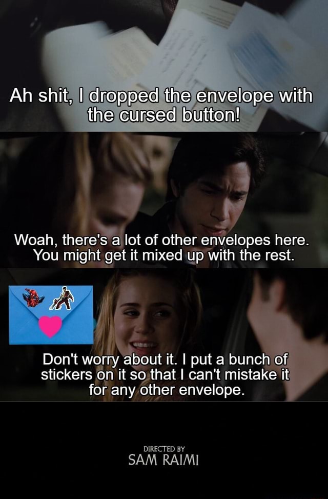 Ah shit, I dropped the envelope with the cursed button! Woah, there's a ...