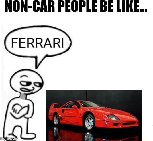 NON-CAR PEOPLE BE LIRE. FERRARI - iFunny