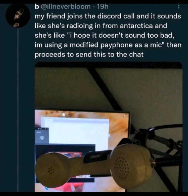 @illneverbloom my friend joins the discord call and it sounds like she ...