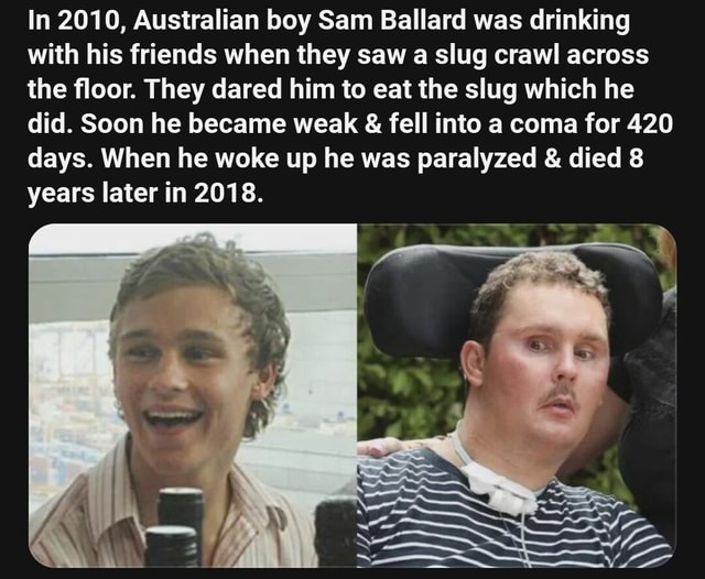 In 2010, Australian boy Sam Ballard was drinking with his friends when ...