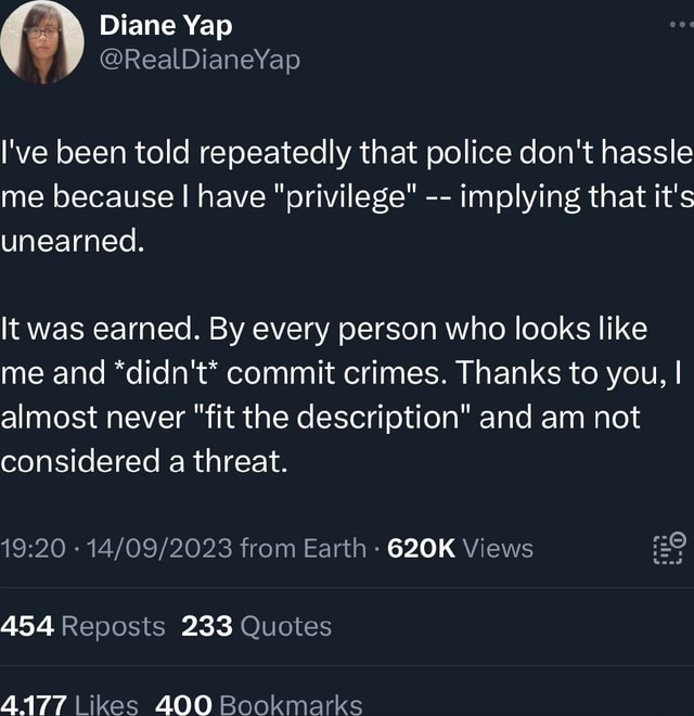 Diane Yap I've been told repeatedly that police don't hassle me because ...