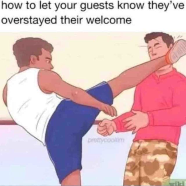 How to let your guests know they've overstayed their welcome - iFunny