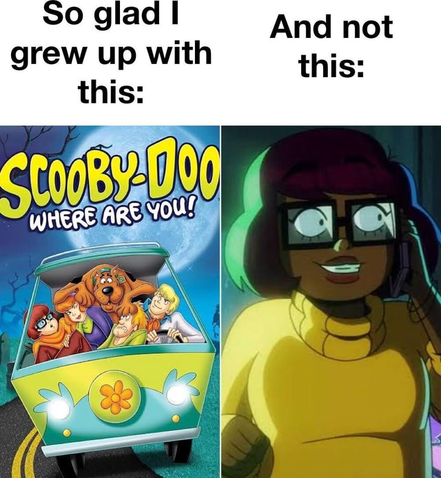 SO glad I And not grew up with this: this: WHERE your - iFunny