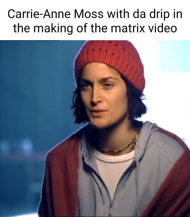 Carrie-Anne Moss with da drip in the making of the matrix video - iFunny
