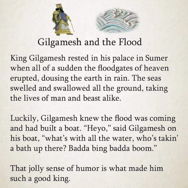 Gilgamesh and the Flood King Gilgamesh rested in his palace in Sumer ...