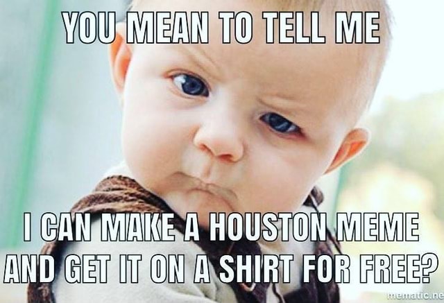 Houston Memes t-shirt contest! Sponsored by Houston Memes and Ram ...