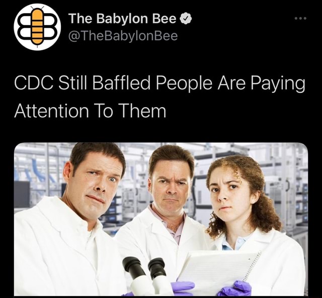 The Babylon Bee @ ia TheBabylonBee CDC Still Baffled People Are Paying ...
