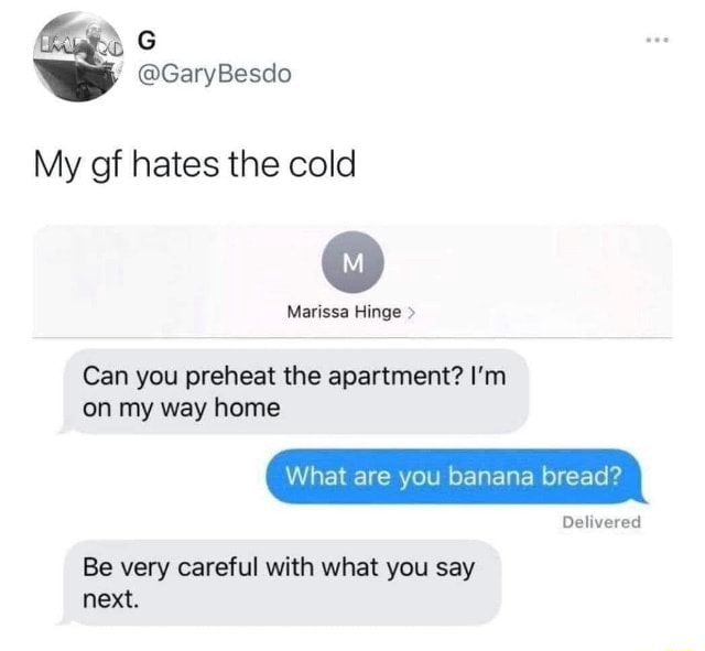 My of hates the cold Marissa Hinge > Can you preheat the apartment? I'm ...