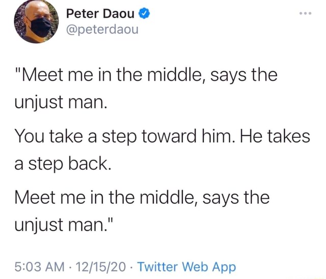 Peter Daou @peterdaou "Meet me in the middle, says the unjust man. You ...