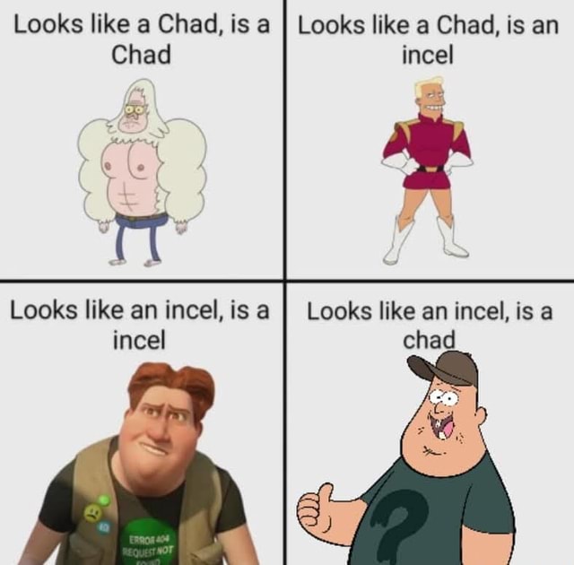 Looks like a Chad, is a I Looks like a Chad, is an Chad incel Looks ...