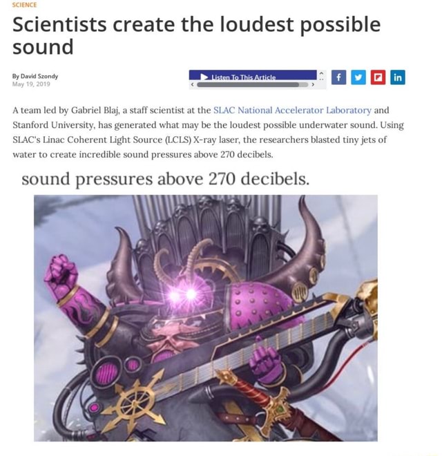 SCIENCE Scientists create the loudest possible sound By David Szondy ...