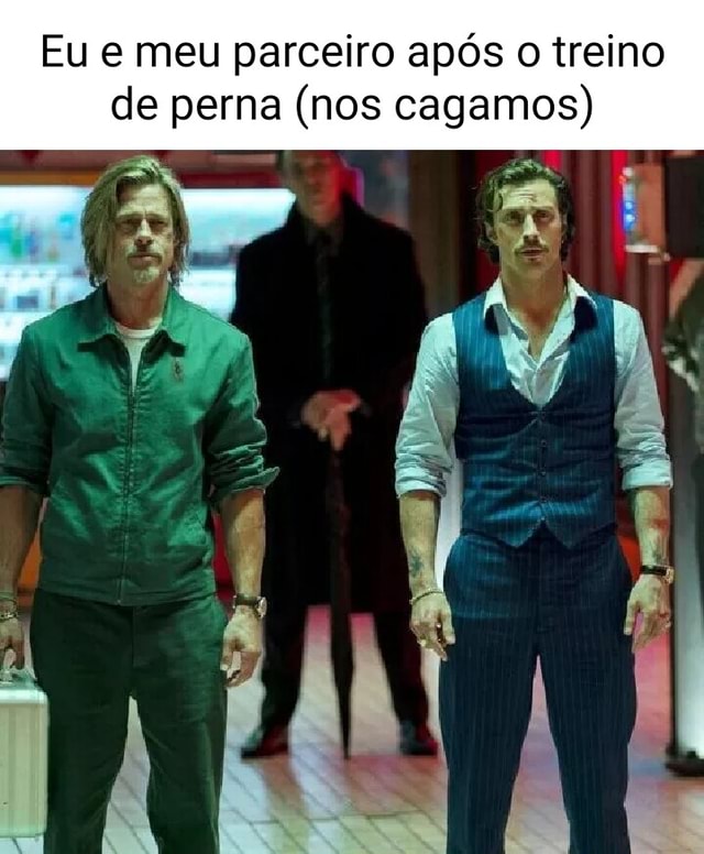 Eu meu parceiro após o treino de perna (nos cagamos) dis - iFunny Brazil