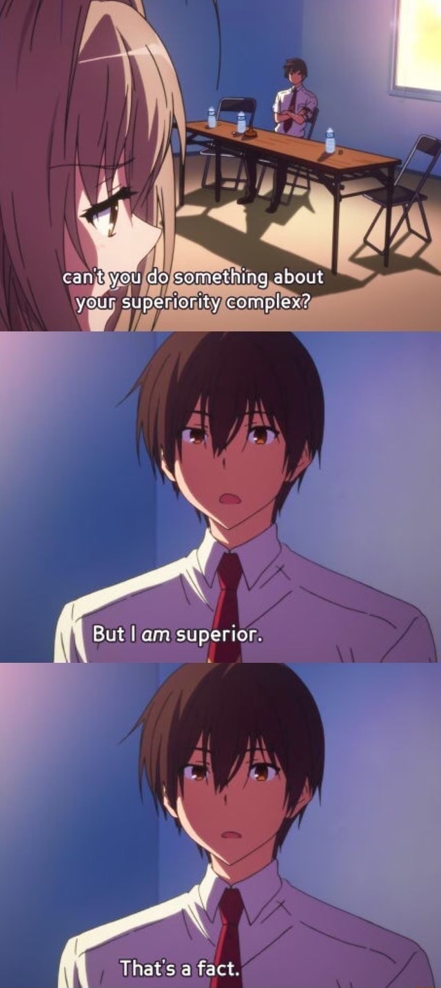 But I am superior. - iFunny