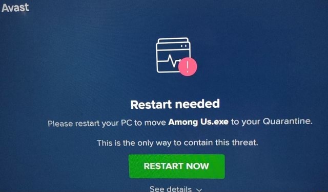 Avast Restart needed Please restart your PC to move Among Us.exe to ...