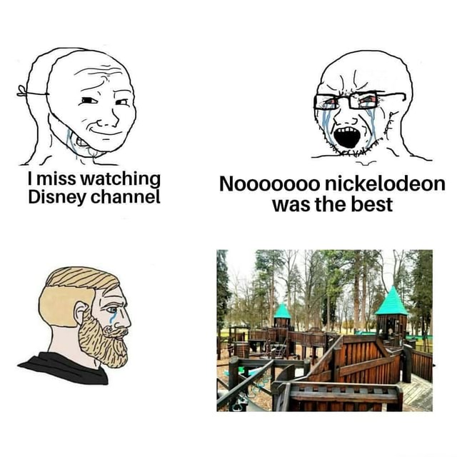Miss watching Nooooooo nickelodeon Disney channel was the best ...