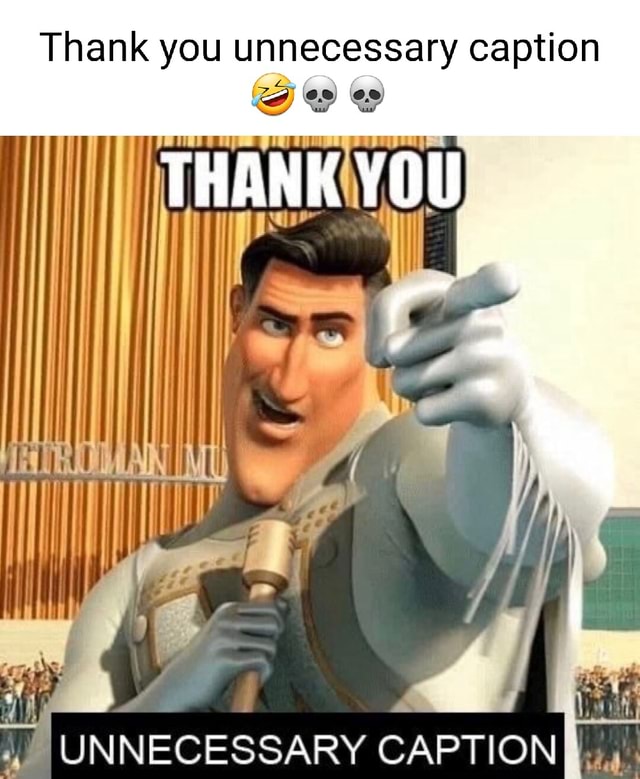 Thank you unnecessary caption I ul UNNECESSARY CAPTION - iFunny