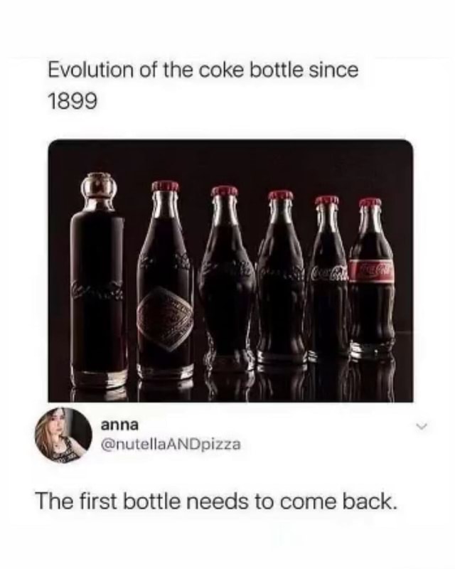 😍 - Evolution of the coke bottle since 1899 anna The first bottle needs ...