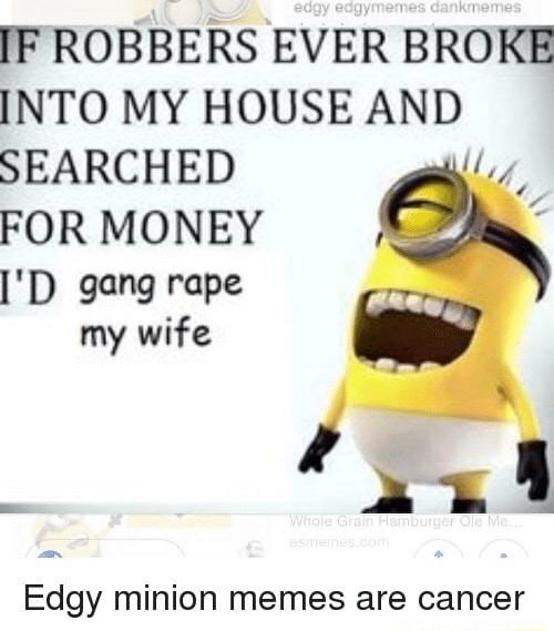 Edgy minion memes are cancer - iFunny
