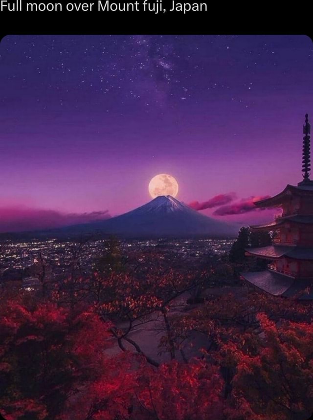 Full moon over Mount fuji, Japan - iFunny