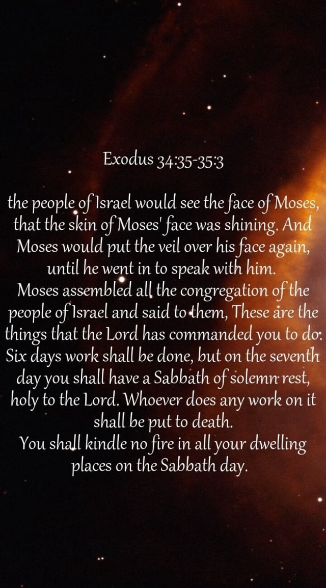 Exodus the people, of Israel would see the face of Mo that the skin of ...