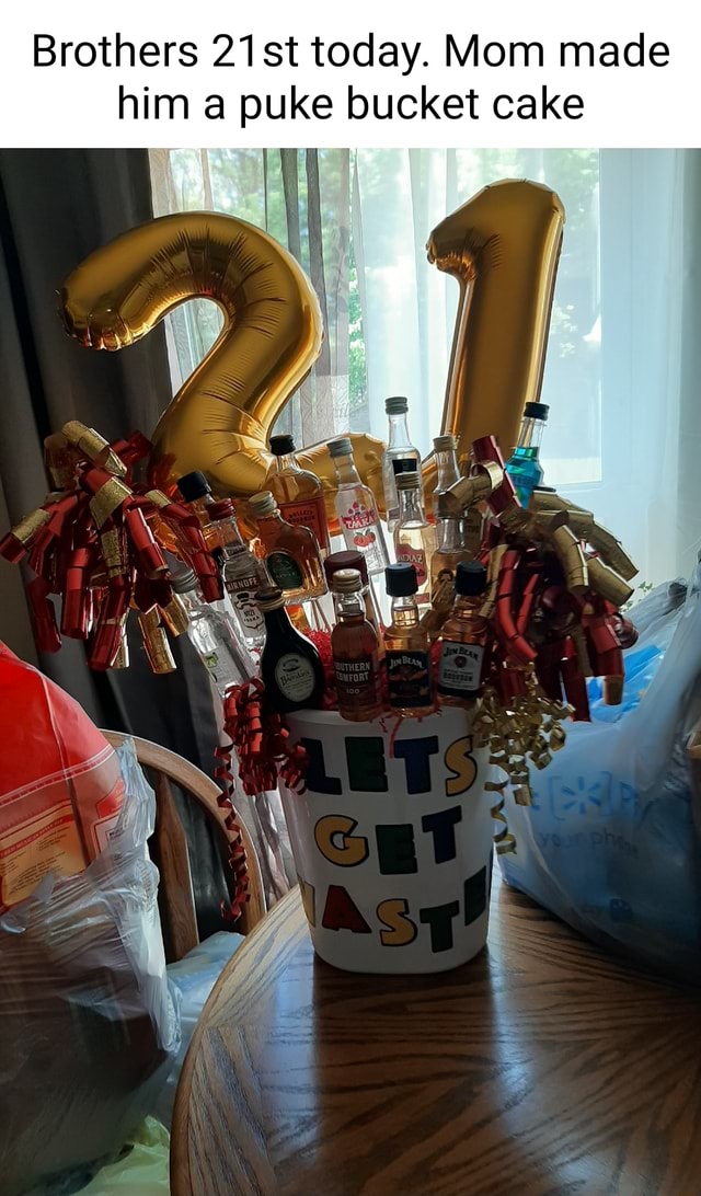 Brothers 21st today. Mom made him a puke bucket cake - iFunny