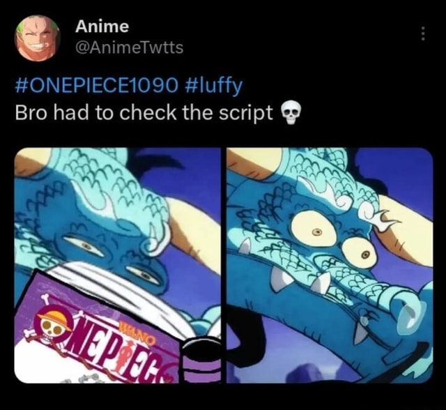 @AnimeTwtts #ONEPIECEIOSO #luffy Anime Bro had to check the script - iFunny