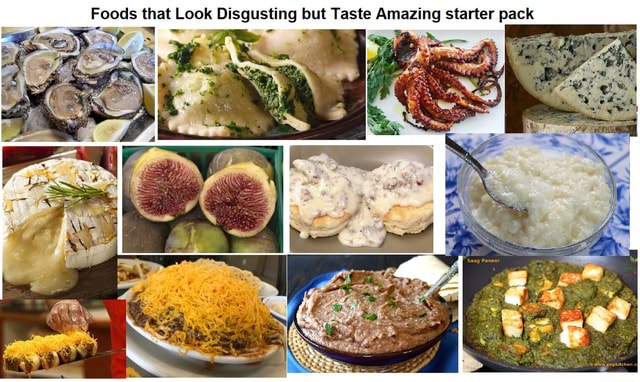 Foods that Look Disgusting but Taste Amazing starter pack - iFunny