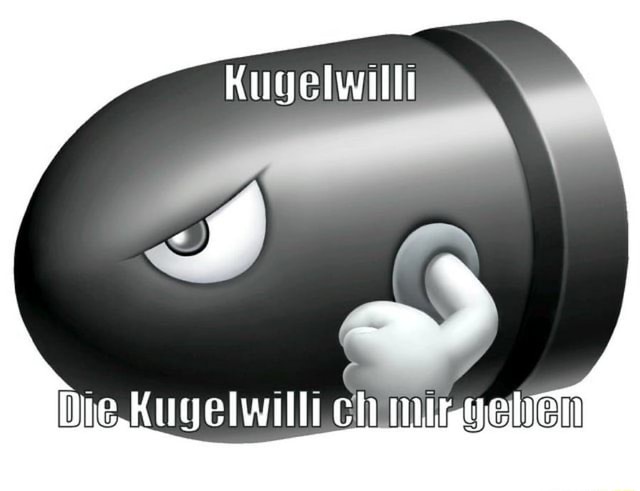 Die Kugelwilli - iFunny