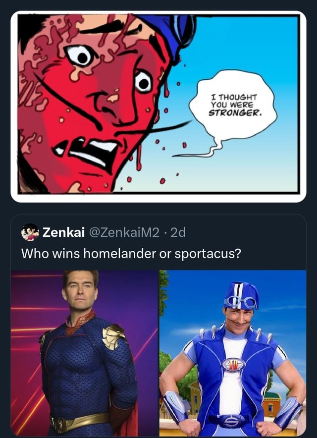 I THOUGHT YOU WERE STRONGER. Zenkai @ZenkaiM2 Who wins homelander or ...