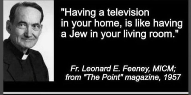 "Having a television in your home, is like having a Jew in your living ...