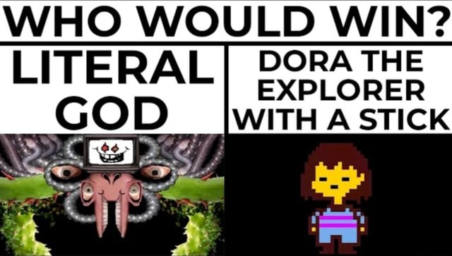WHO WOULD WIN? DORA THE LITERAL EXPLORER GOD STICK - iFunny