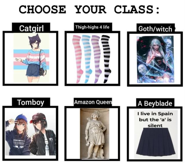 CHOOSE YOUR CLASS: Thigh-highs 4 life Tomboy Beyblade live in Spain but the 'a' is silent - iFunny