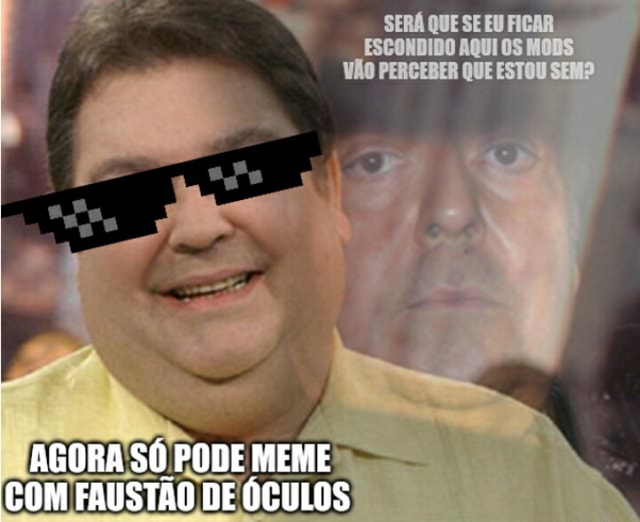 SER QUE SE EU FICAR ESCILDIDO AQUI OS AGORA SÓ ODE MEME COM FAUSTÃO DE ...