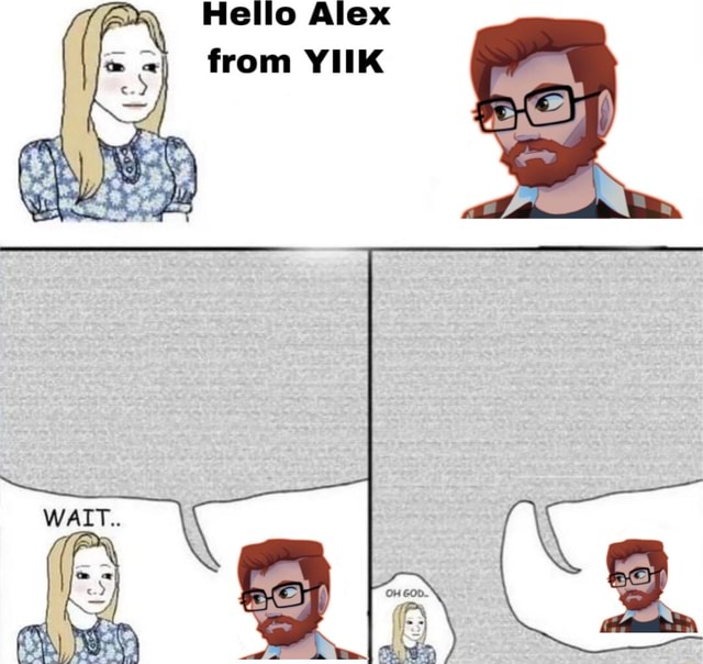 Hello Alex from YIIK - iFunny
