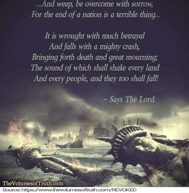 ...And weep, be overcome with sorrow, For the end of a nation is a ...