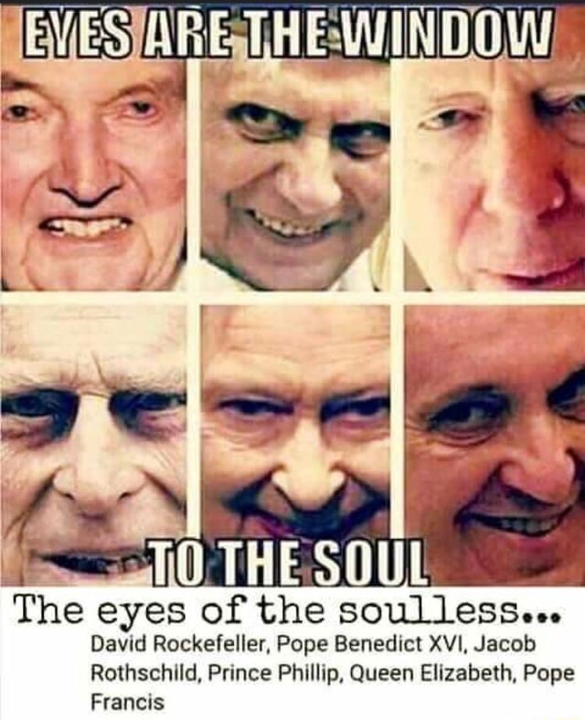 EVES The eyes of the SOULLESS David Rockefeller, Pope Benedict XVI ...