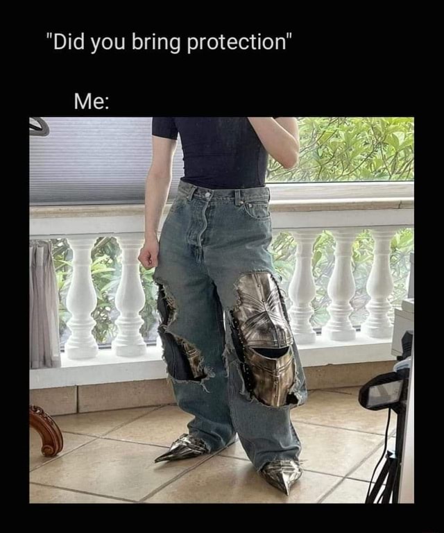 "Did you bring protection" - iFunny