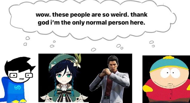 Wow. these people are so weird. thank god i'm the only normal person ...