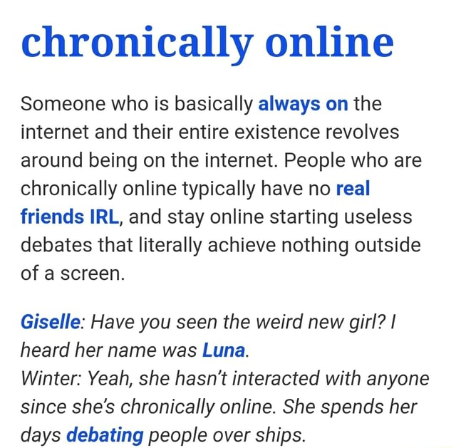 Chronically online Someone who is basically always on the internet and ...
