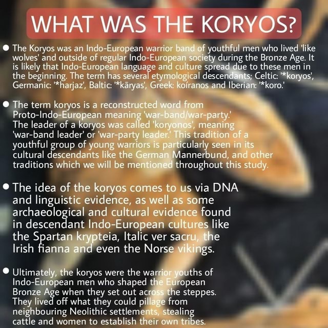 WHAT WAS THE KORYOS? The Koryos was an Indo-European warrior band of ...